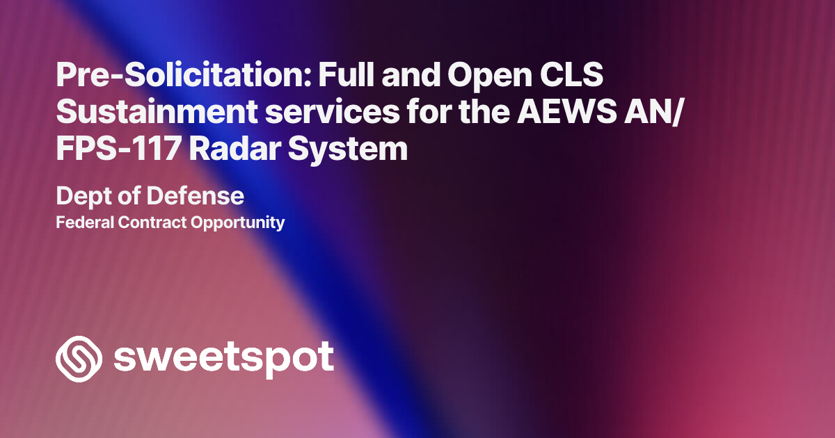 Pre-Solicitation: Full and Open CLS Sustainment services for the AEWS ...