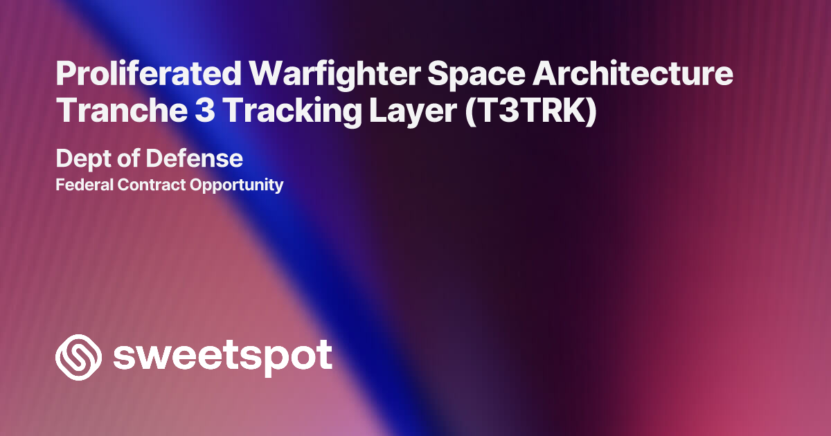 Proliferated Warfighter Space Architecture Tranche 3 Tracking Layer (T3TRK)