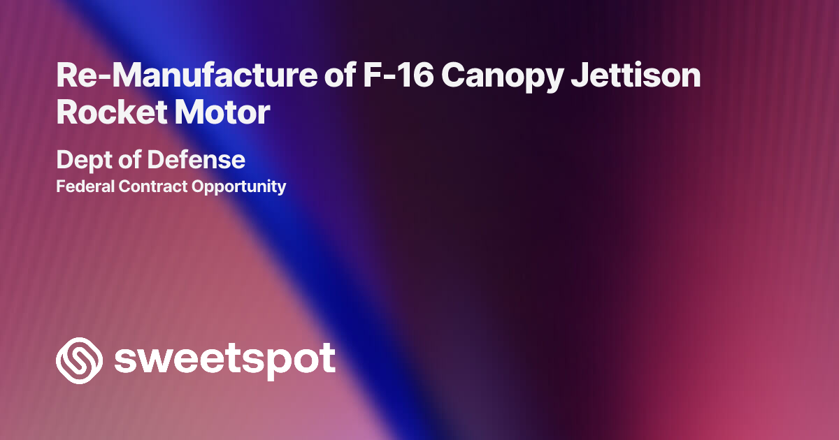 Re-Manufacture of F-16 Canopy Jettison Rocket Motor