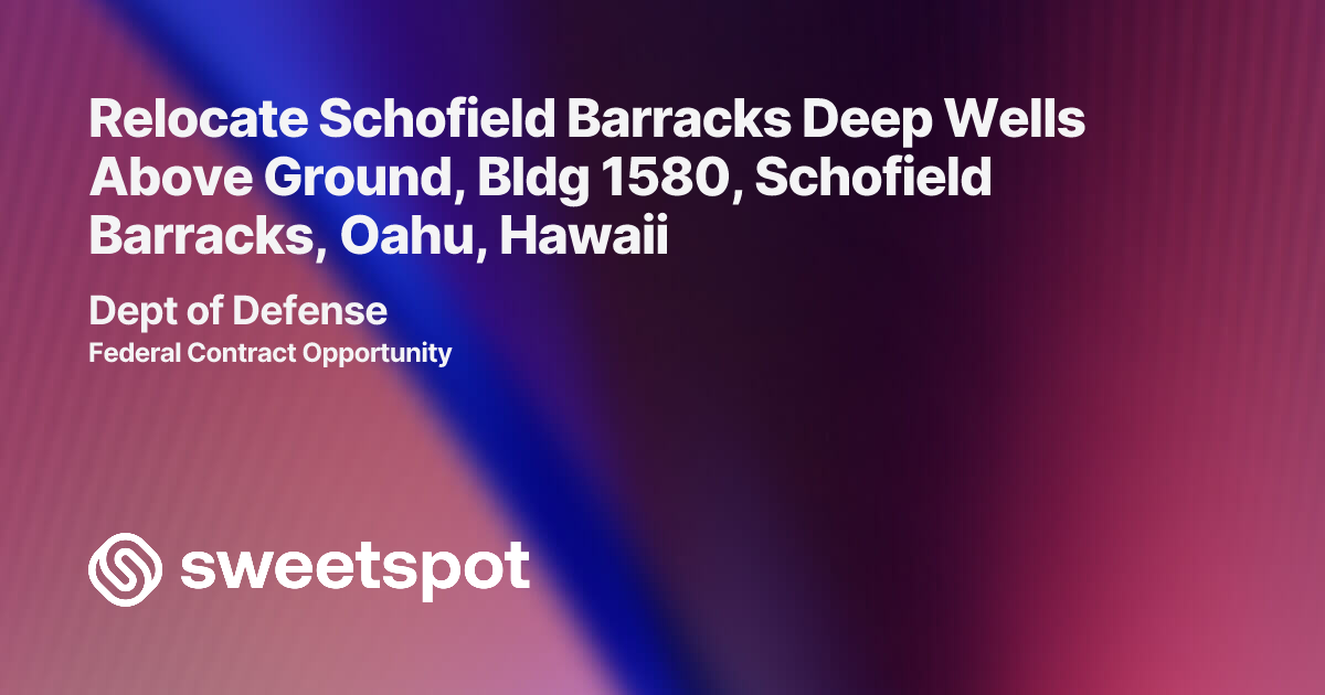 Relocate Schofield Barracks Deep Wells Above Ground, Bldg 1580 ...