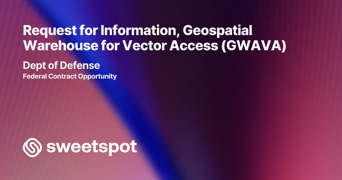 Request for Information, Geospatial Warehouse for Vector Access (GWAVA)
