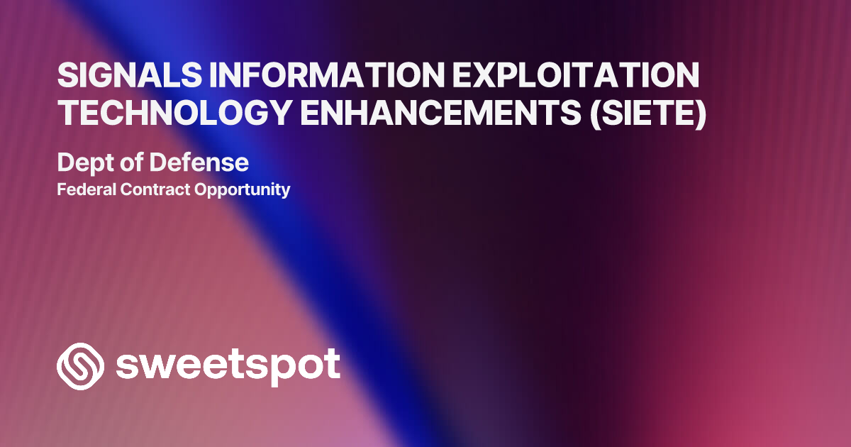 SIGNALS INFORMATION EXPLOITATION TECHNOLOGY ENHANCEMENTS (SIETE)