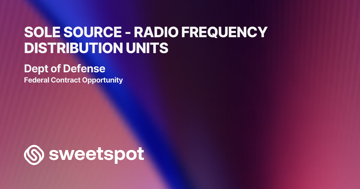 SOLE SOURCE - RADIO FREQUENCY DISTRIBUTION UNITS