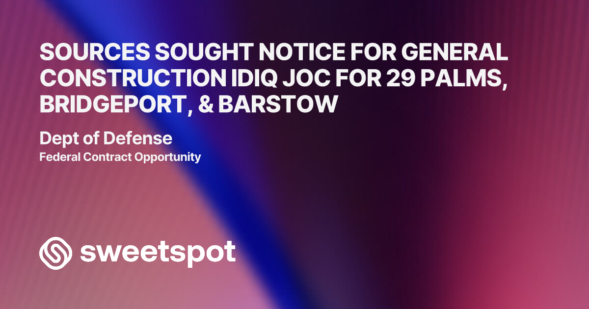 SOURCES SOUGHT NOTICE FOR GENERAL CONSTRUCTION IDIQ JOC FOR 29 PALMS ...