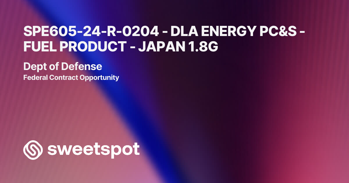 SPE605-24-R-0204 - DLA ENERGY PC&S - FUEL PRODUCT - JAPAN 1.8G