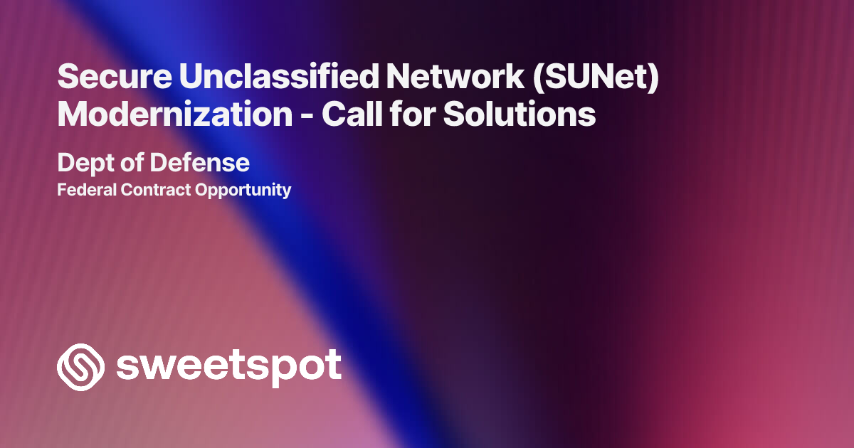 Secure Unclassified Network (SUNet) Modernization - Call for Solutions