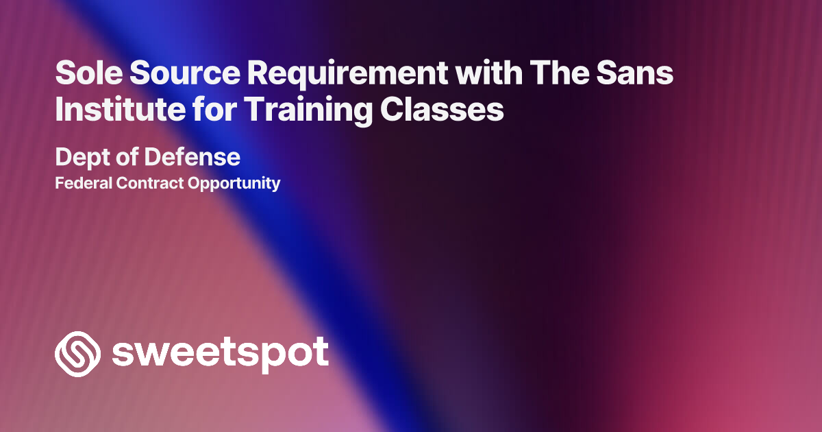 Sole Source Requirement with The Sans Institute for Training Classes