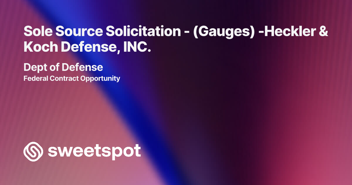 Sole Source Solicitation - (Gauges) -Heckler & Koch Defense, INC.