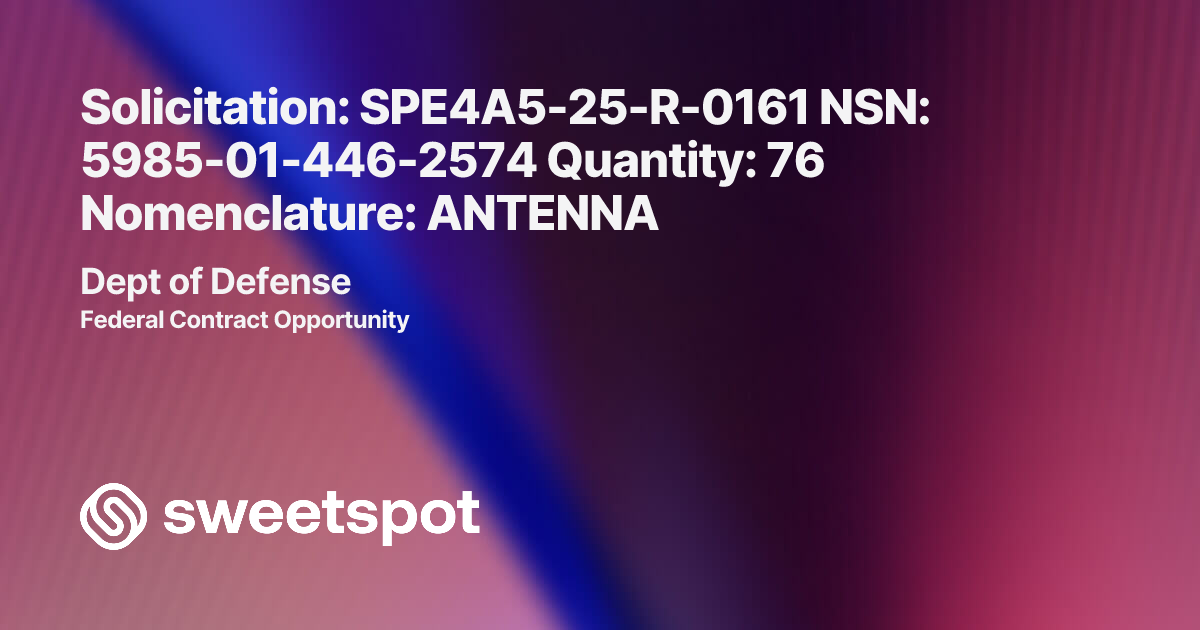 Solicitation: SPE4A5-25-R-0161 NSN: 5985-01-446-2574 Quantity: 76 ...
