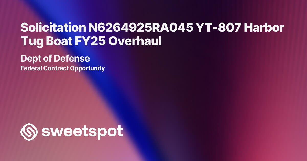 Solicitation N6264925RA045 YT-807 Harbor Tug Boat FY25 Overhaul