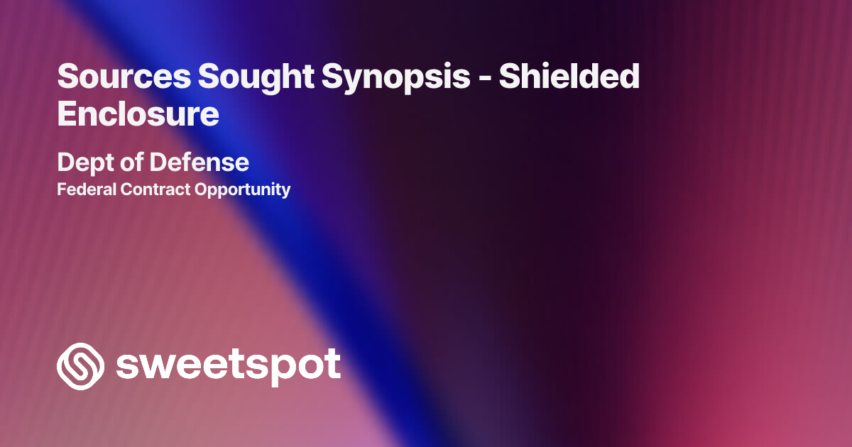 Sources Sought Synopsis - Shielded Enclosure
