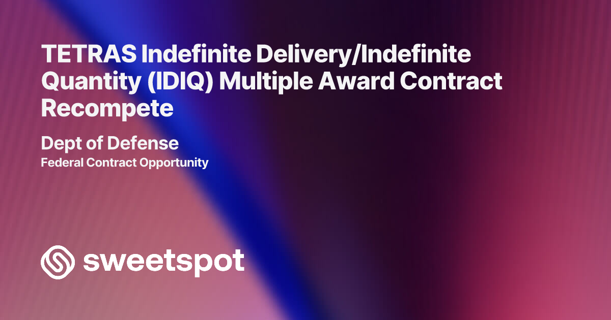 TETRAS Indefinite Delivery/Indefinite Quantity (IDIQ) Multiple Award Contract Recompete