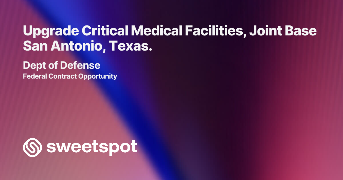 Upgrade Critical Medical Facilities, Joint Base San Antonio, Texas.