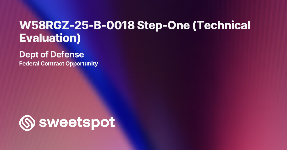 W58RGZ-25-B-0018 Step-One (Technical Evaluation)