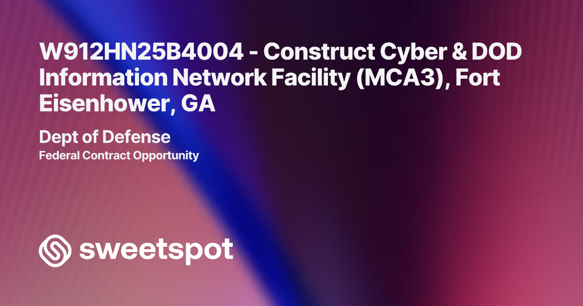 W912HN25B4004 - Construct Cyber & DOD Information Network Facility ...
