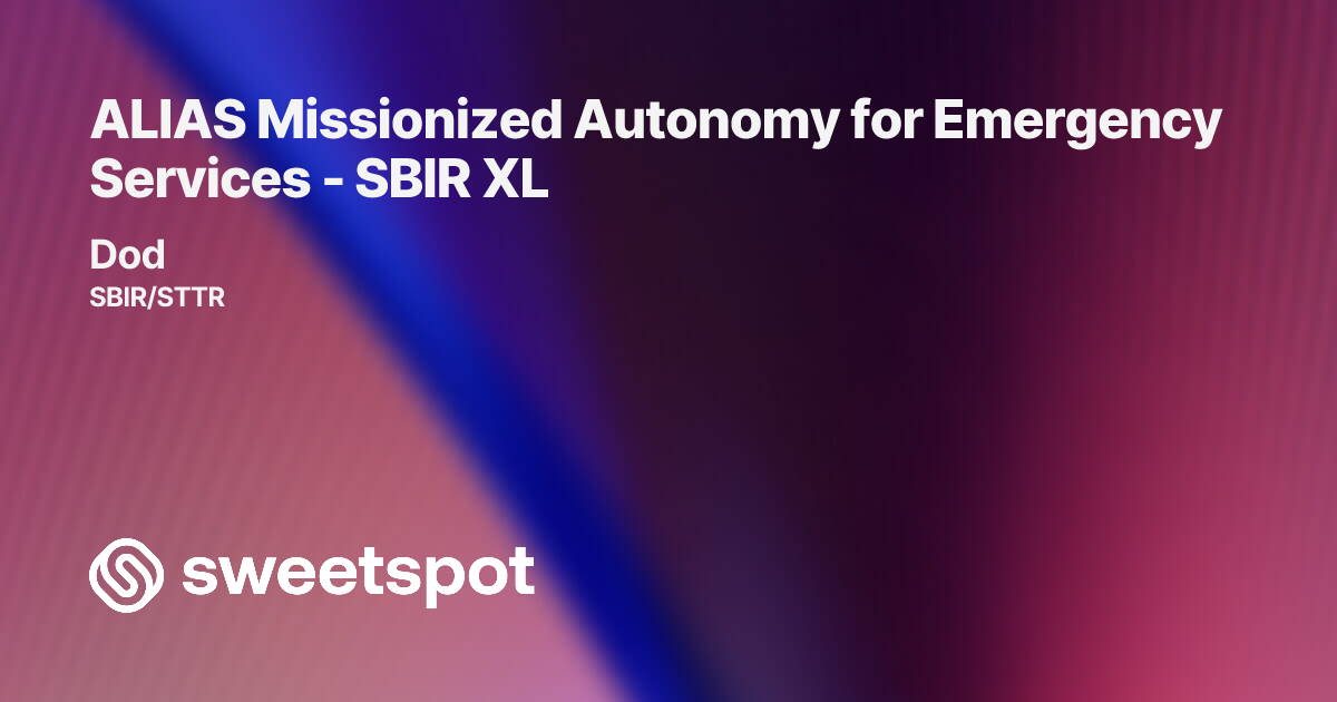 ALIAS Missionized Autonomy for Emergency Services - SBIR XL