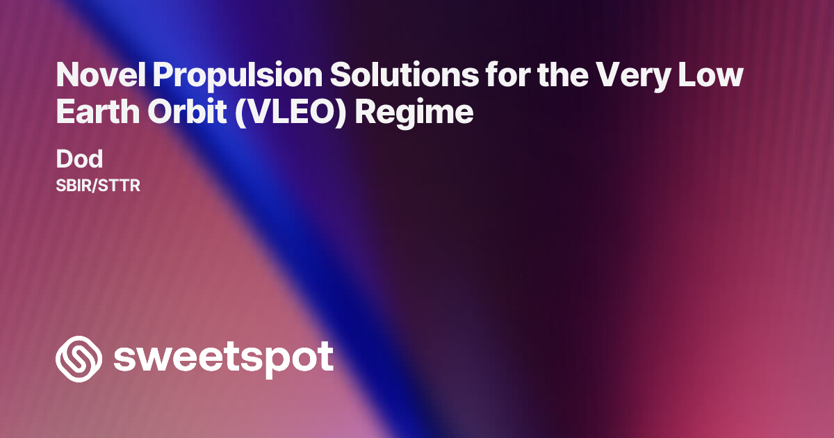 Novel Propulsion Solutions for the Very Low Earth Orbit (VLEO) Regime