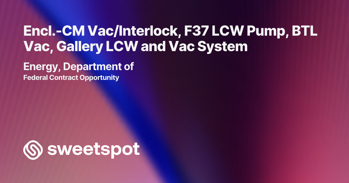 Encl.-CM Vac/Interlock, F37 LCW Pump, BTL Vac, Gallery LCW and Vac System