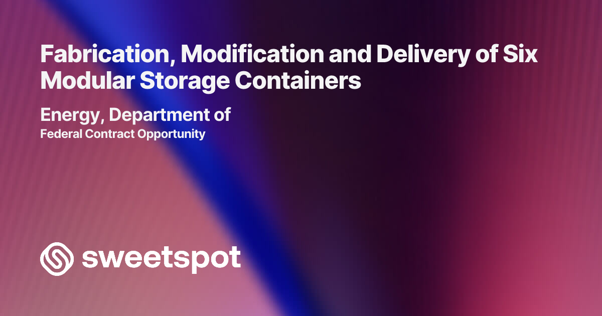 Fabrication, Modification and Delivery of Six Modular Storage Containers