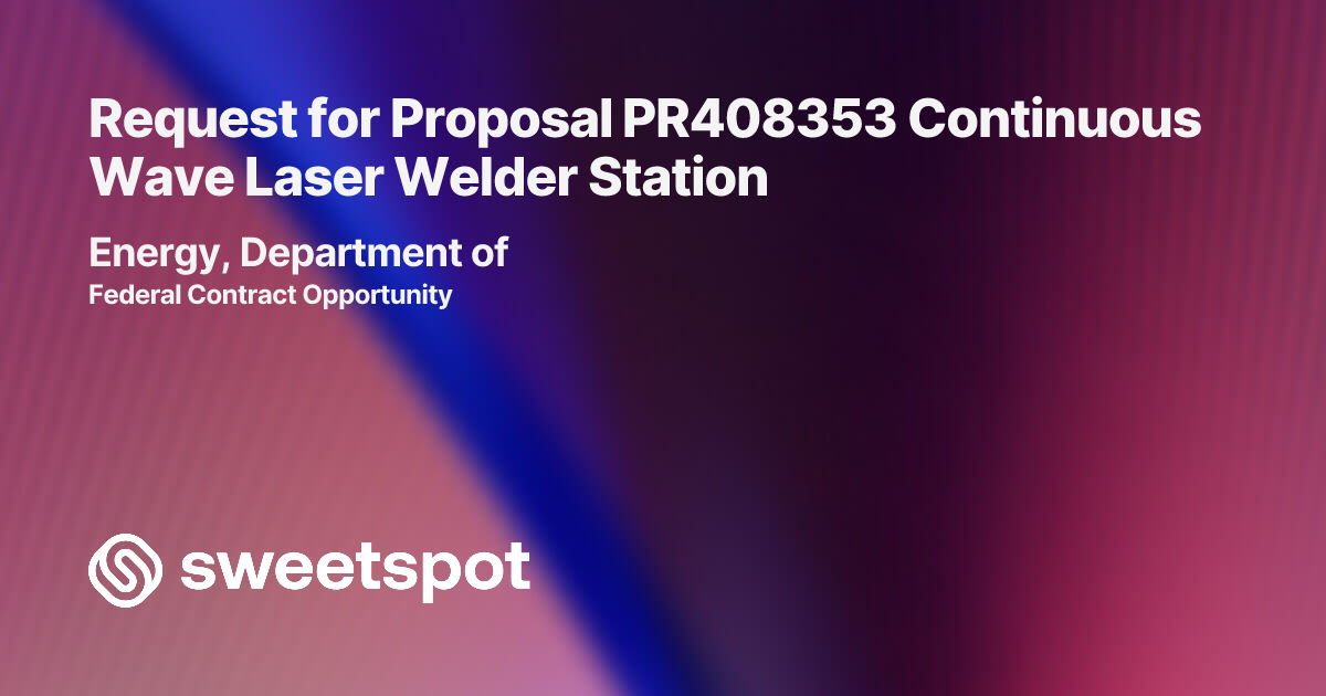 Request for Proposal PR408353 Continuous Wave Laser Welder Station