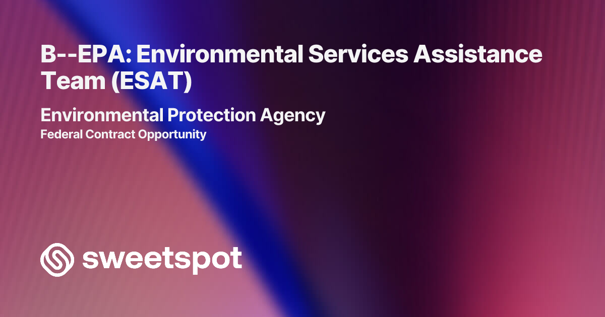B--EPA: Environmental Services Assistance Team (ESAT)