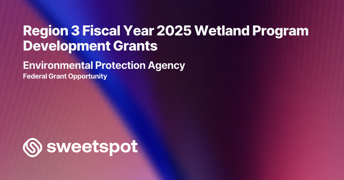 Region 3 Fiscal Year 2025 Wetland Program Development Grants