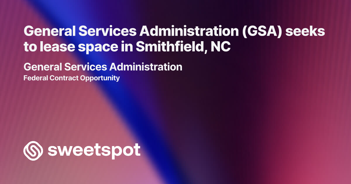 General Services Administration (GSA) seeks to lease space in Smithfield, NC
