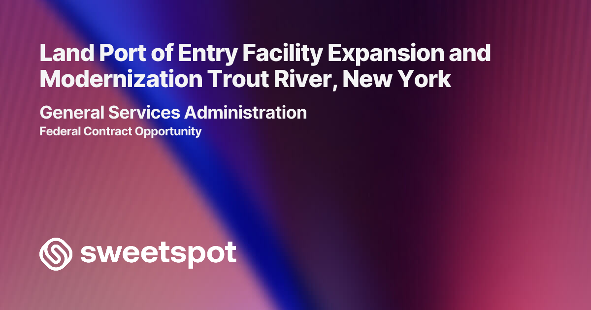 Land Port of Entry Facility Expansion and Modernization Trout River ...