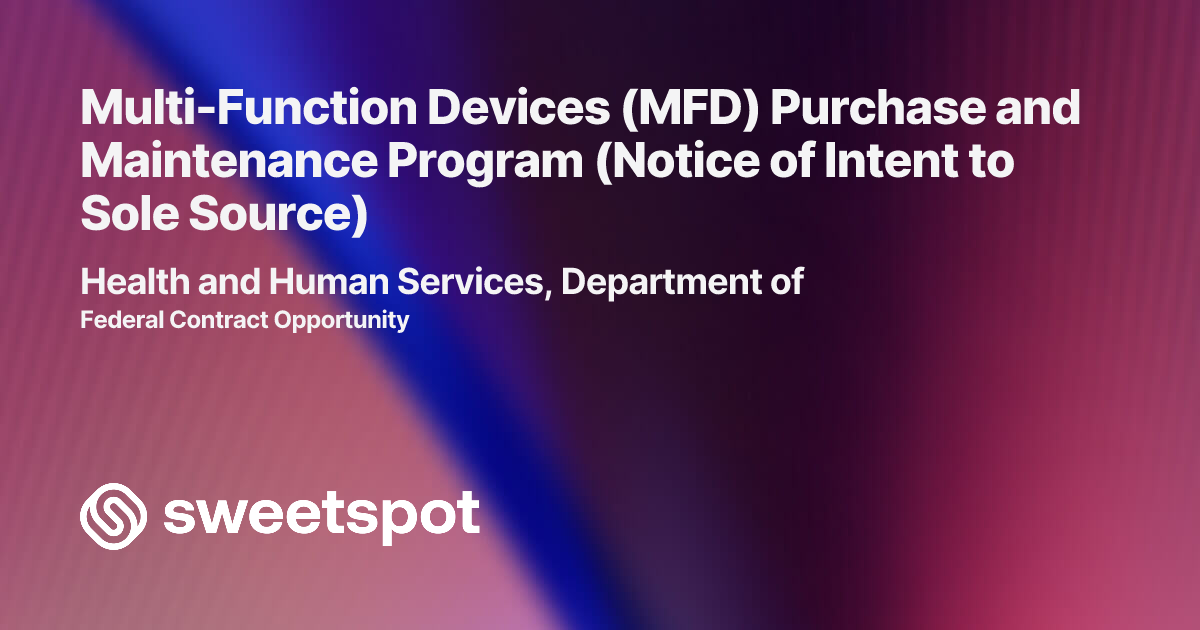 Multi-Function Devices (MFD) Purchase and Maintenance Program (Notice of Intent to Sole Source)
