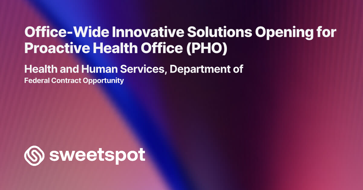Office-Wide Innovative Solutions Opening for Proactive Health Office (PHO)