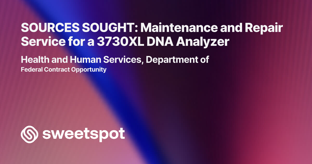 SOURCES SOUGHT: Maintenance and Repair Service for a 3730XL DNA Analyzer