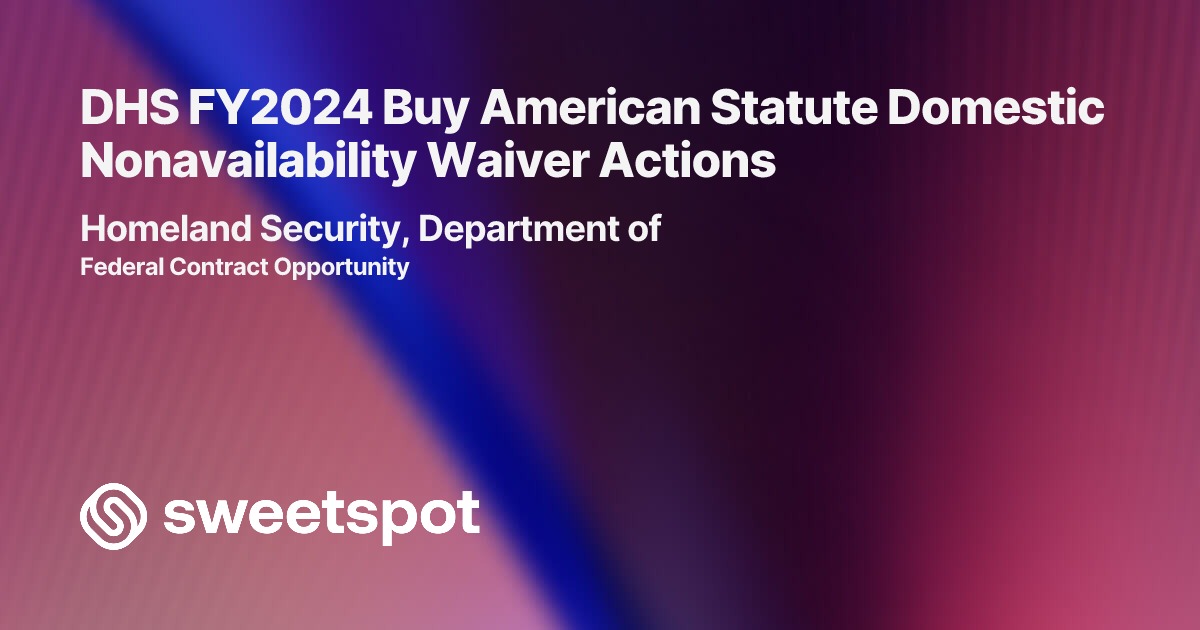 DHS FY2024 Buy American Statute Domestic Nonavailability Waiver Actions
