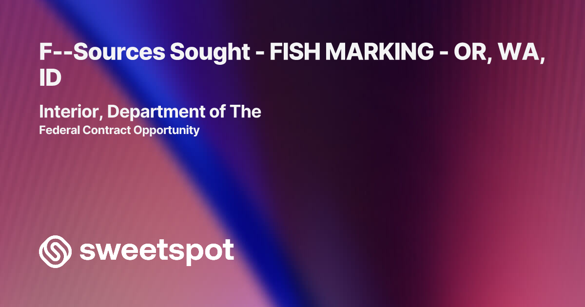 F--Sources Sought - FISH MARKING - OR, WA, ID