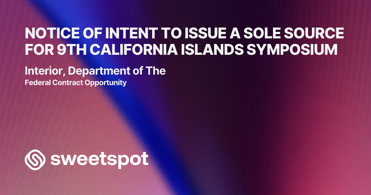 NOTICE OF INTENT TO ISSUE A SOLE SOURCE FOR 9TH CALIFORNIA ISLANDS ...