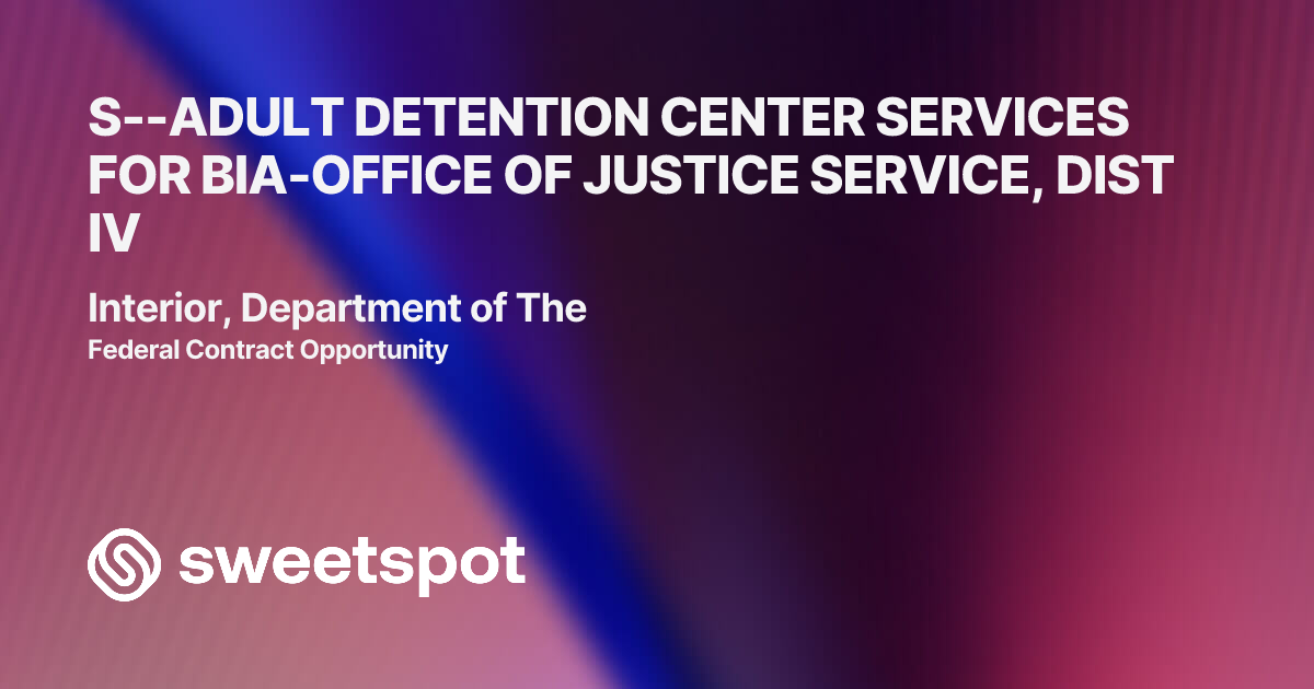 S--ADULT DETENTION CENTER SERVICES FOR BIA-OFFICE OF JUSTICE SERVICE ...