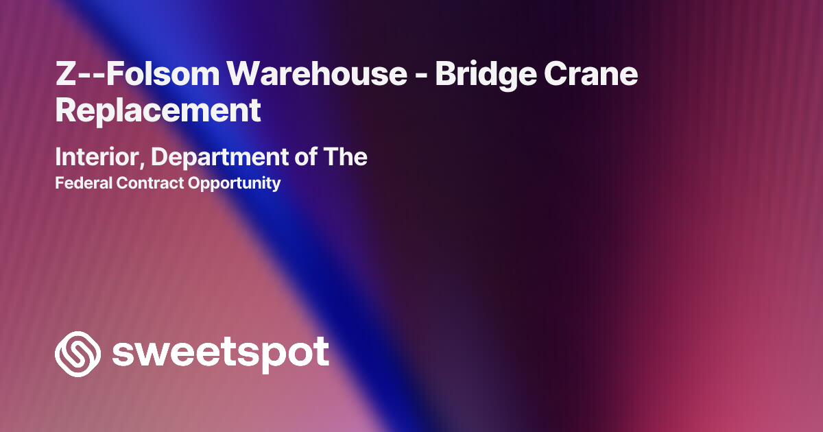 Z--Folsom Warehouse - Bridge Crane Replacement