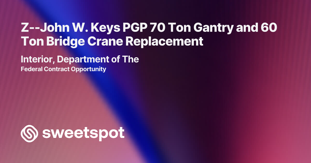 Z--John W. Keys PGP 70 Ton Gantry and 60 Ton Bridge Crane Replacement