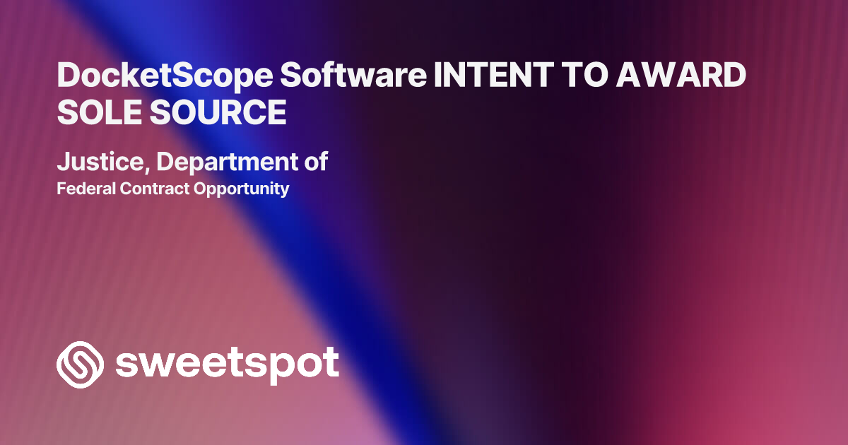 DocketScope Software INTENT TO AWARD SOLE SOURCE