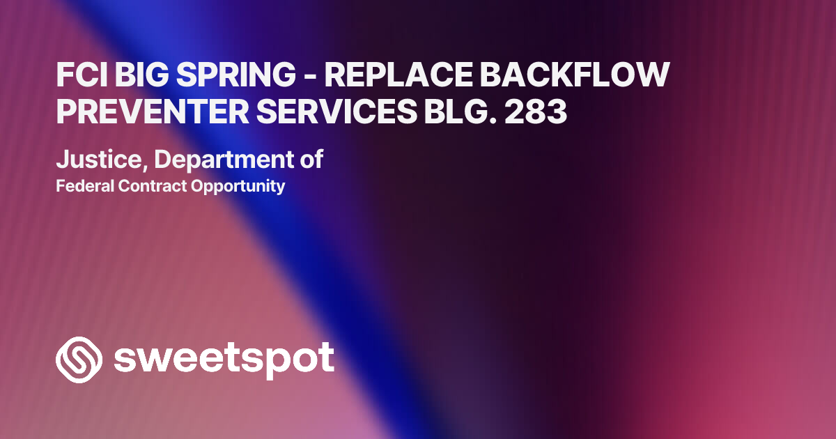 FCI BIG SPRING - REPLACE BACKFLOW PREVENTER SERVICES BLG. 283