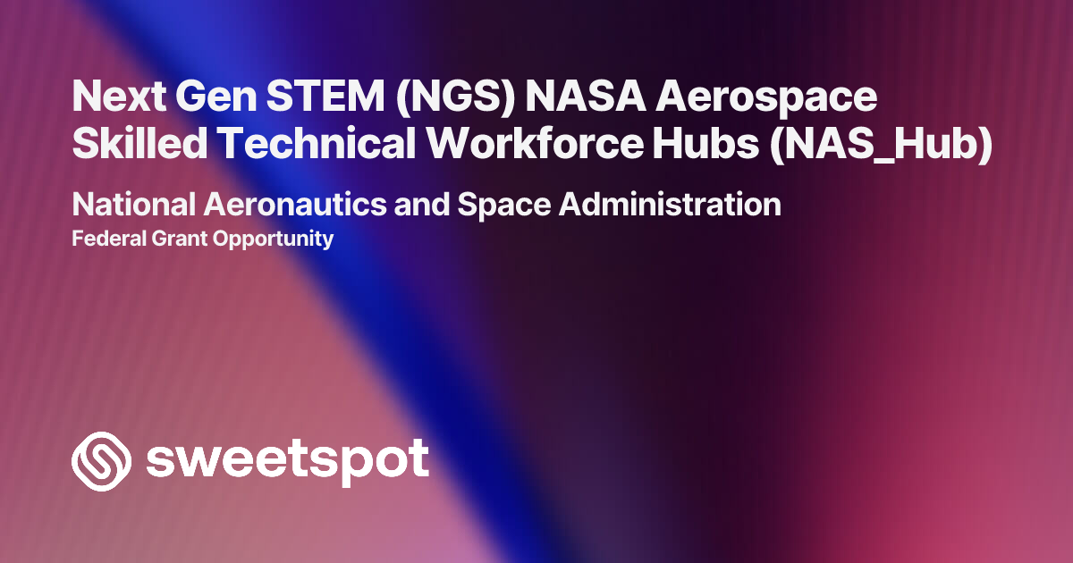 Next Gen STEM (NGS) NASA Aerospace Skilled Technical Workforce Hubs ...