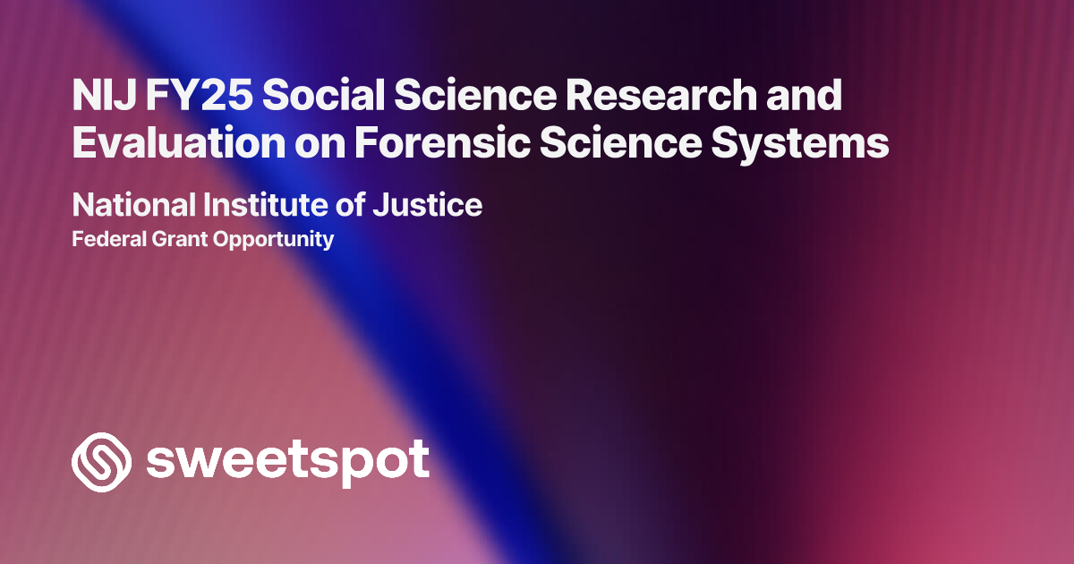 NIJ FY25 Social Science Research and Evaluation on Forensic Science Systems