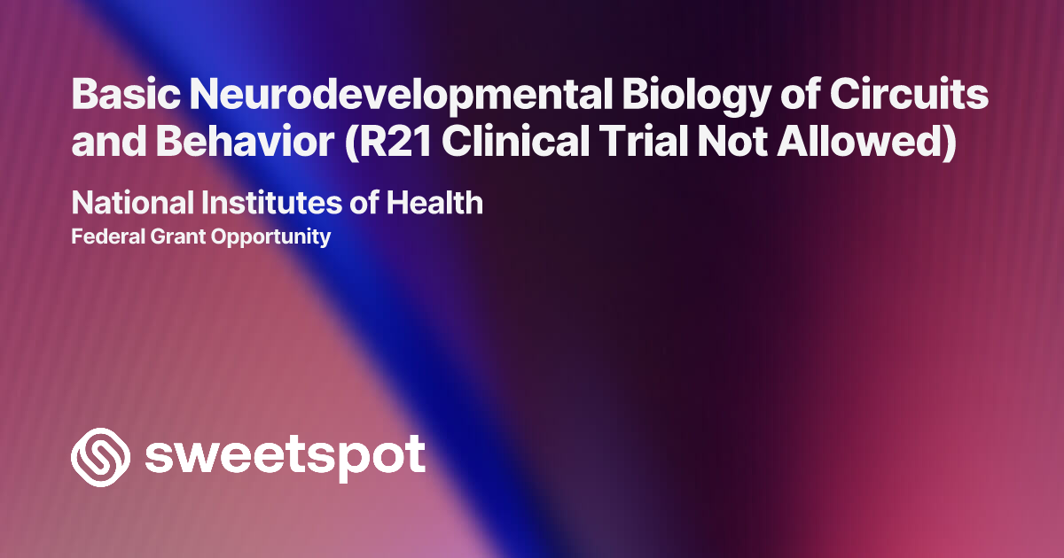 Basic Neurodevelopmental Biology of Circuits and Behavior (R21 Clinical ...