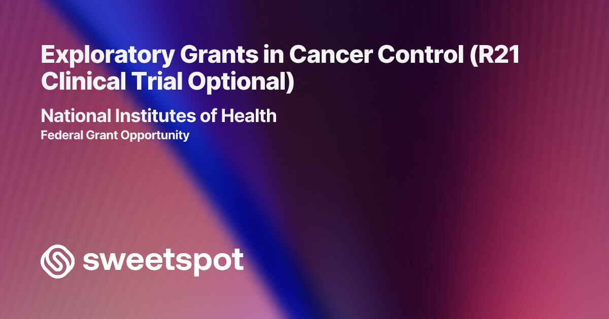 Exploratory Grants in Cancer Control (R21 Clinical Trial Optional)