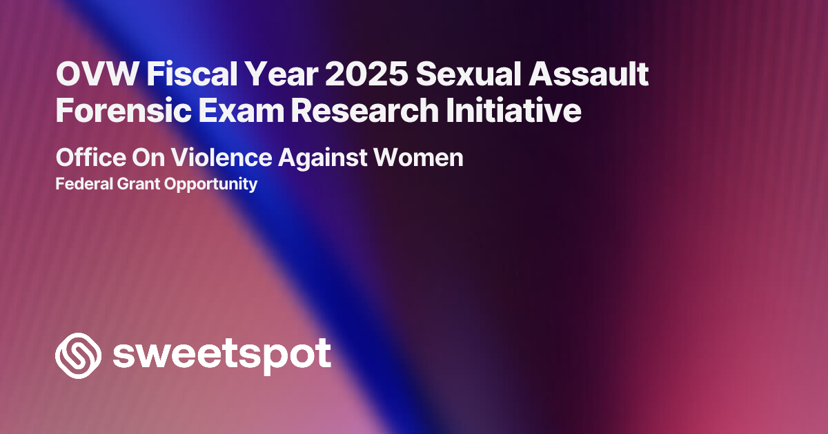 OVW Fiscal Year 2025 Sexual Assault Forensic Exam Research Initiative