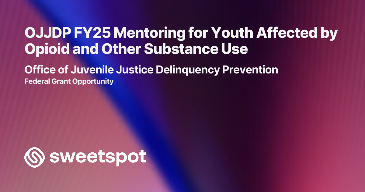 OJJDP FY25 Mentoring for Youth Affected by Opioid and Other Substance Use
