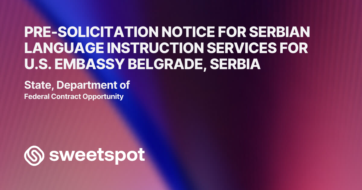 PRE-SOLICITATION NOTICE FOR SERBIAN LANGUAGE INSTRUCTION SERVICES FOR U.S. EMBASSY BELGRADE, SERBIA