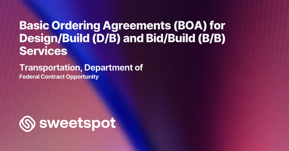 Basic Ordering Agreements (BOA) for Design/Build (D/B) and Bid/Build (B/B) Services