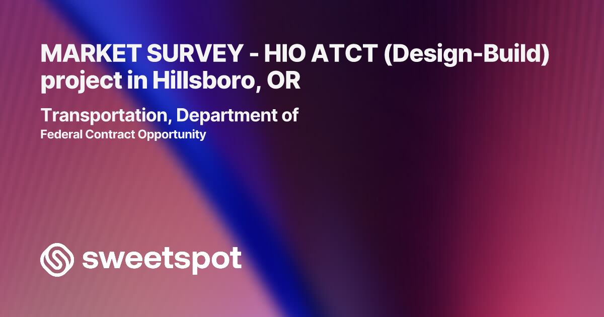 MARKET SURVEY - HIO ATCT (Design-Build) project in Hillsboro, OR