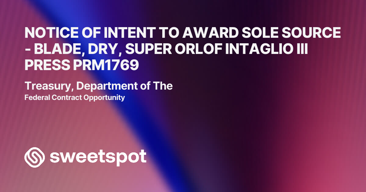 NOTICE OF INTENT TO AWARD SOLE SOURCE - BLADE, DRY, SUPER ORLOF ...