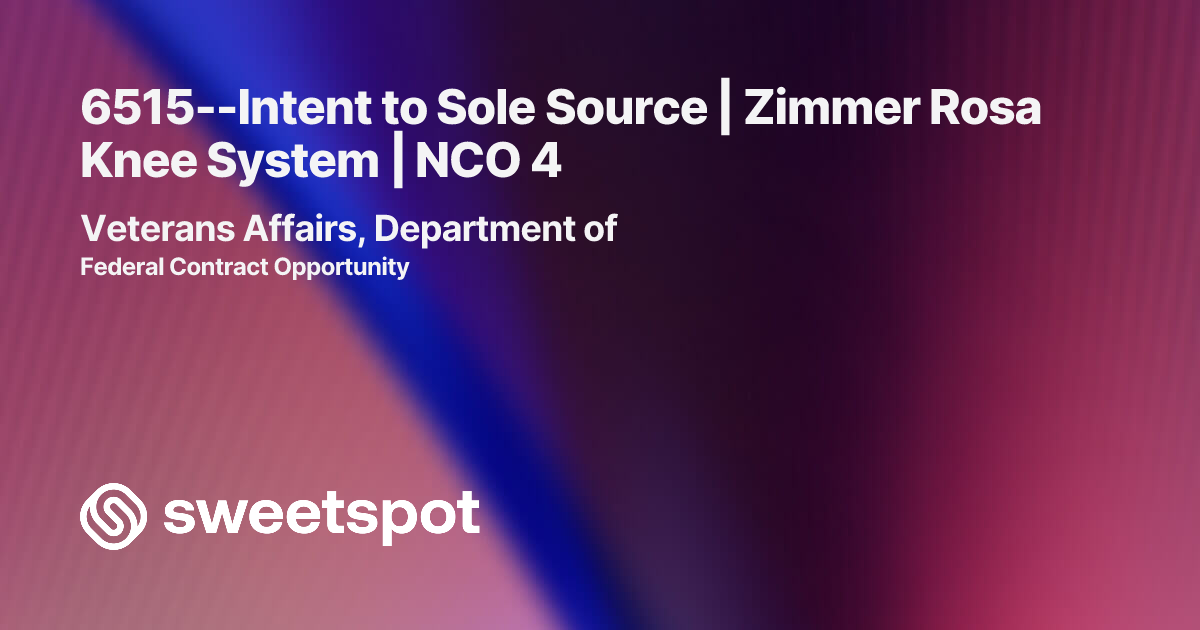 6515--Intent to Sole Source | Zimmer Rosa Knee System | NCO 4